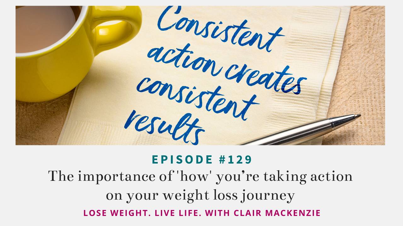 Importance of ‘how’ you’re taking action on your weight loss journey