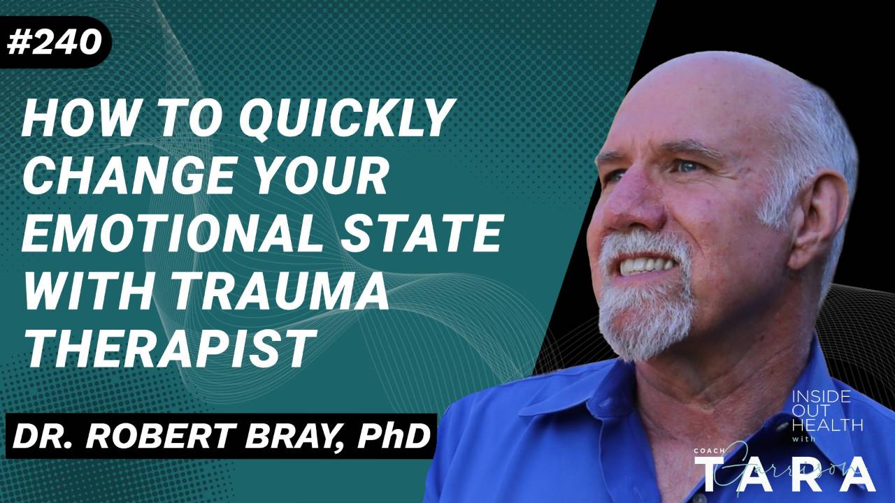 240: DR. ROBERT BRAY, PHD How to Quickly Change Your Emotional State