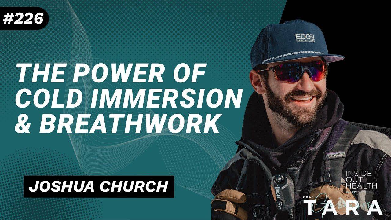 Episode 226: JOSHUA CHURCH The Power of Cold Immersion & Breathwork