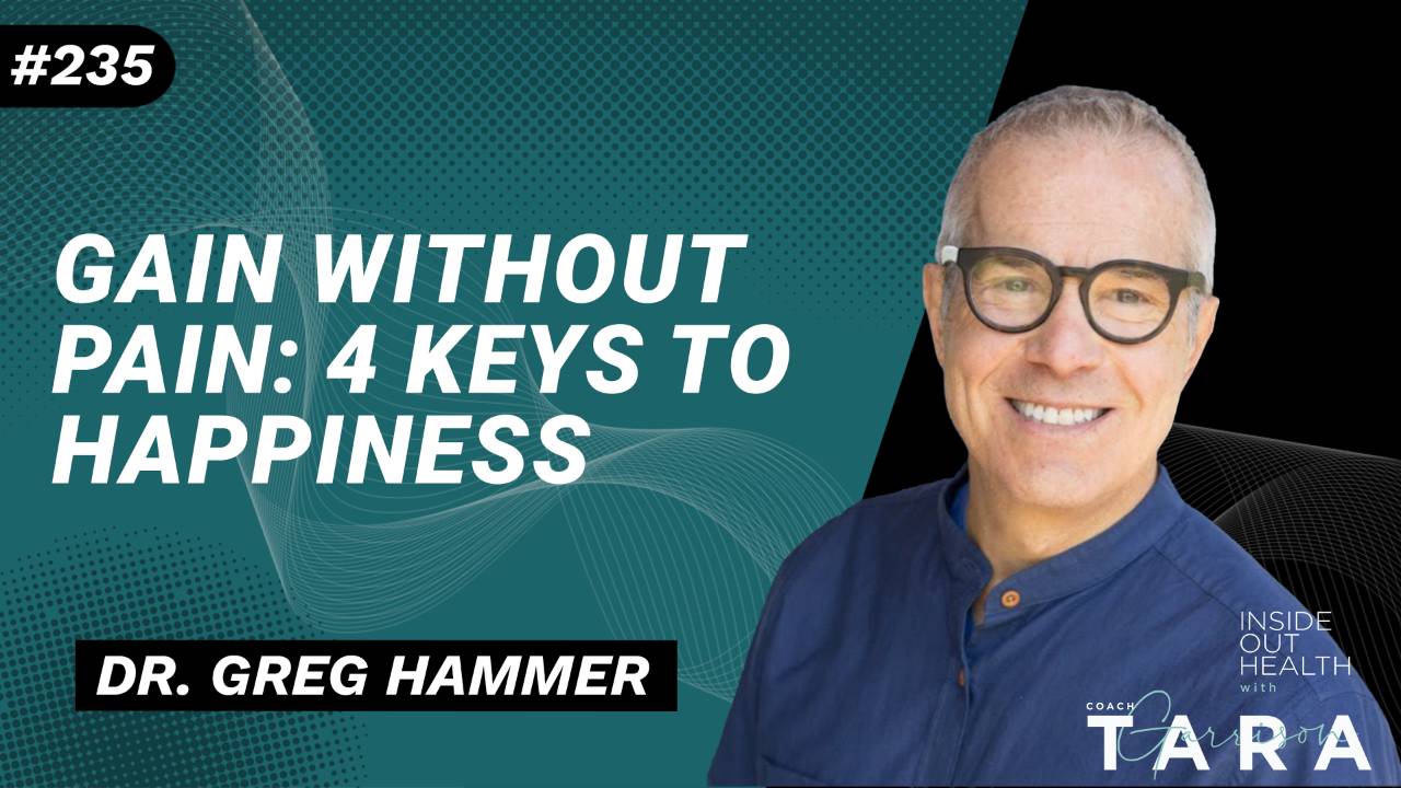 235: DR. GREG HAMMER GAIN Without Pain: 4 Keys to Happiness