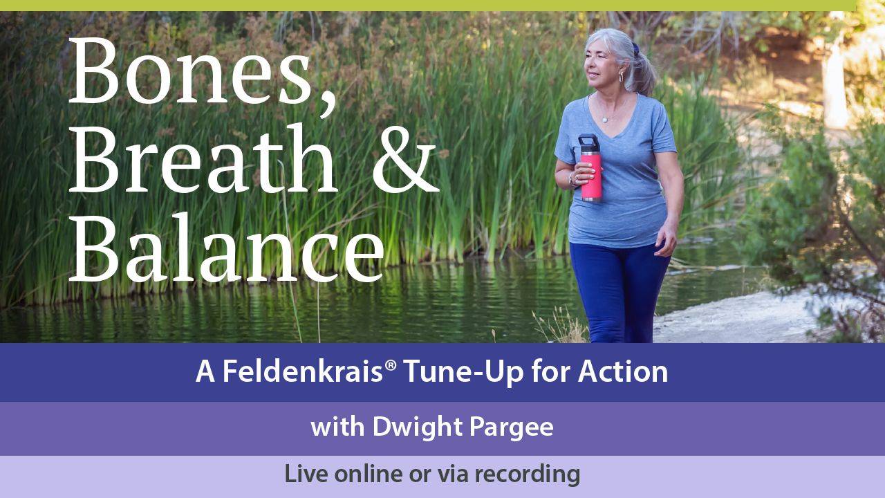 Bones, Breath & Balance: Online Feldenkrais Workshop by Dwight Pargee