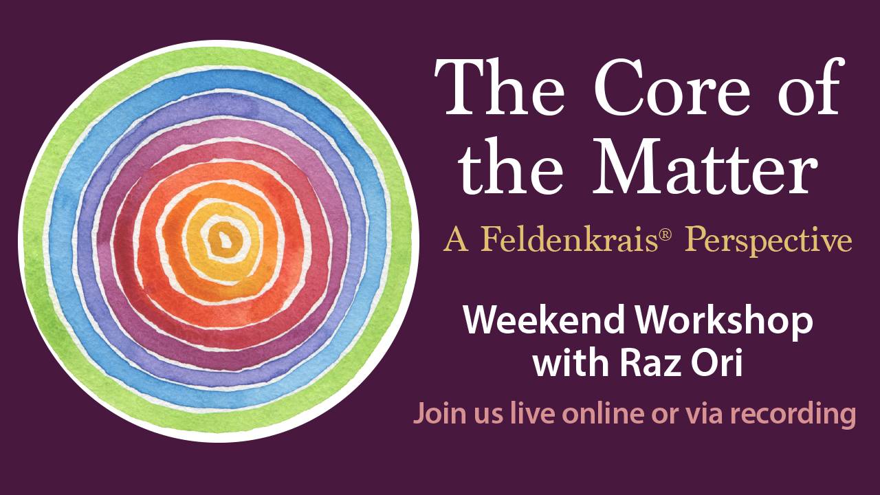 The Core of the Matter: Online Feldenkrais Workshop with Raz Ori