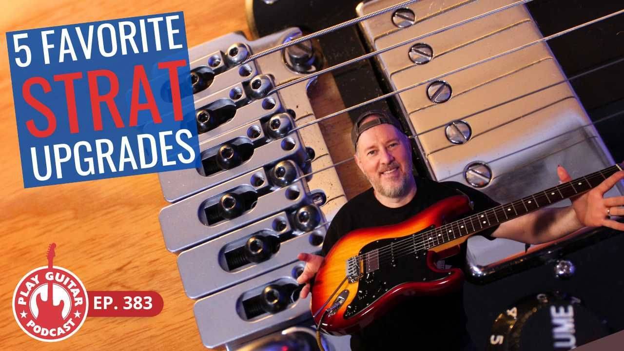 5 Favorite Strat Upgrades | Play Guitar Podcast