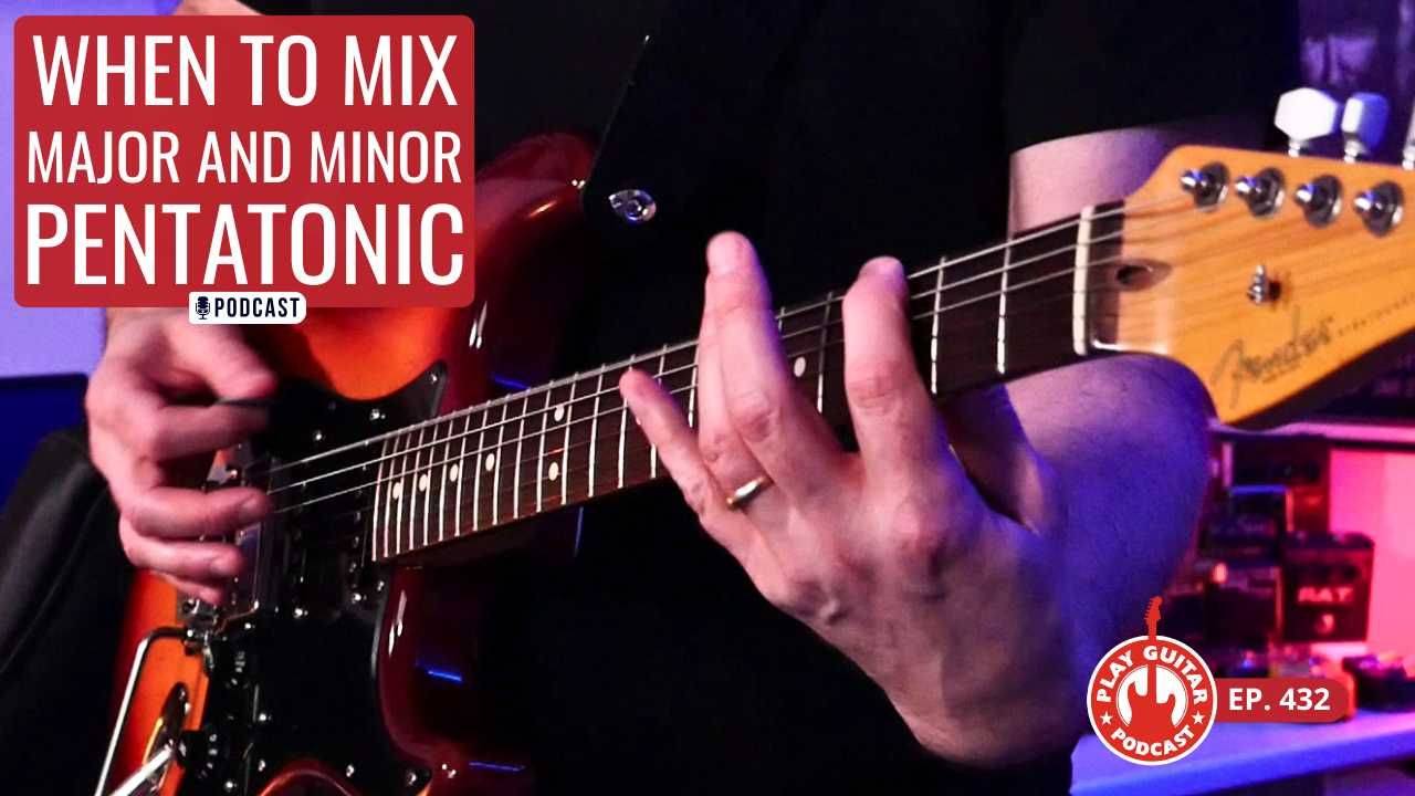 When to Mix Major and Minor Pentatonic