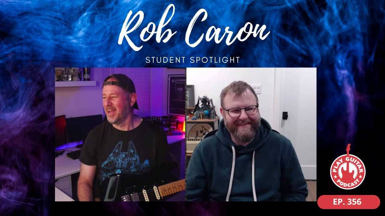 Student Spotlight: Rob Caron - Play Guitar Podcast