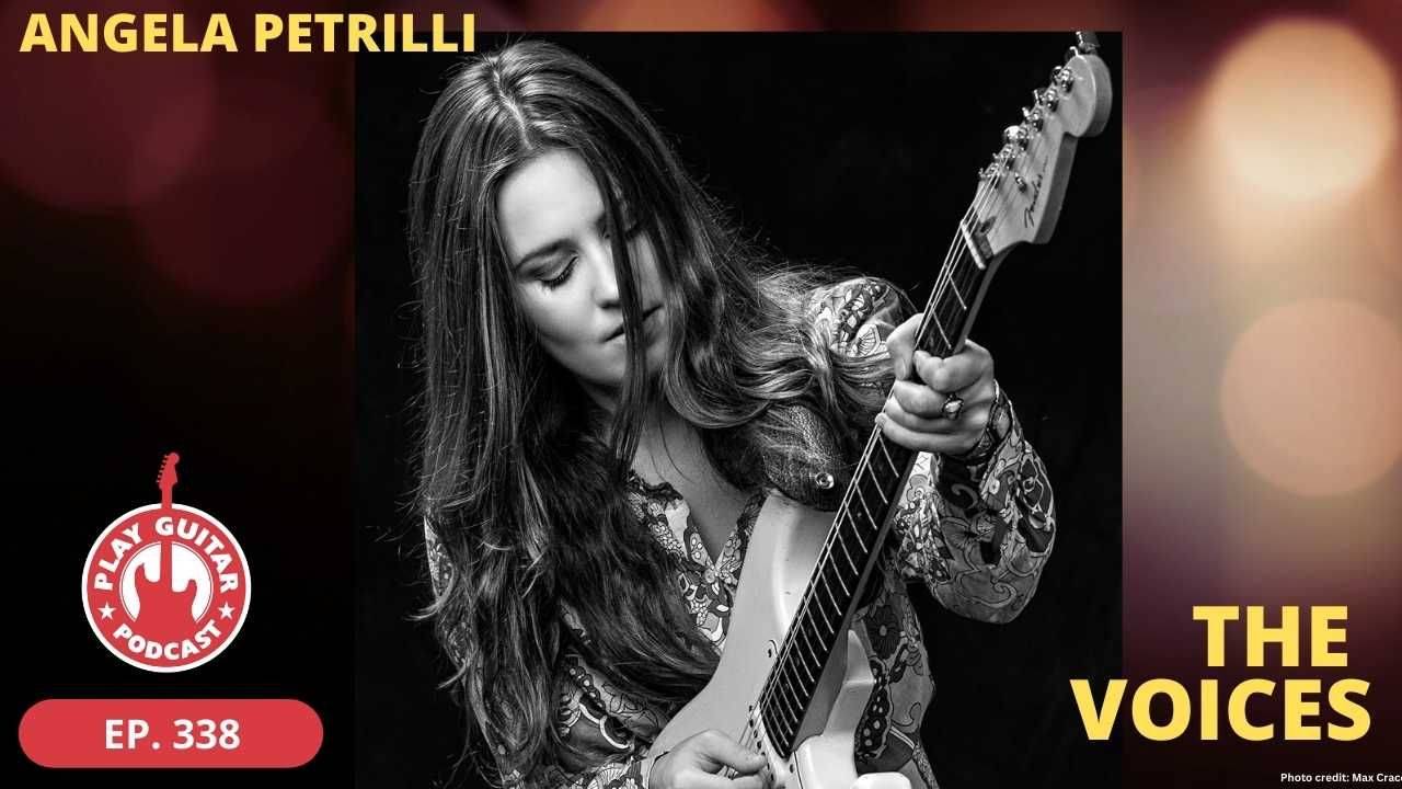 Angela Petrilli - The Voices | Play Guitar Podcast #338