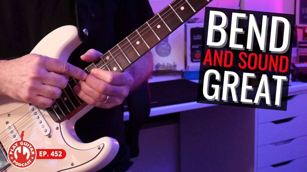 Bend Notes and Sound Great - Play Guitar Podcast