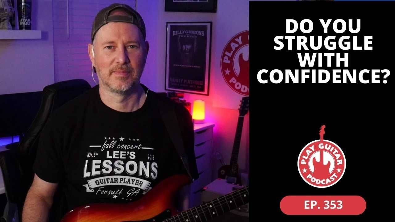 Do You Struggle With Confidence? | Play Guitar Podcast