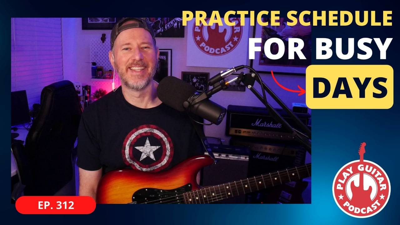 Practice Schedule For Busy Days - Play Guitar Podcast