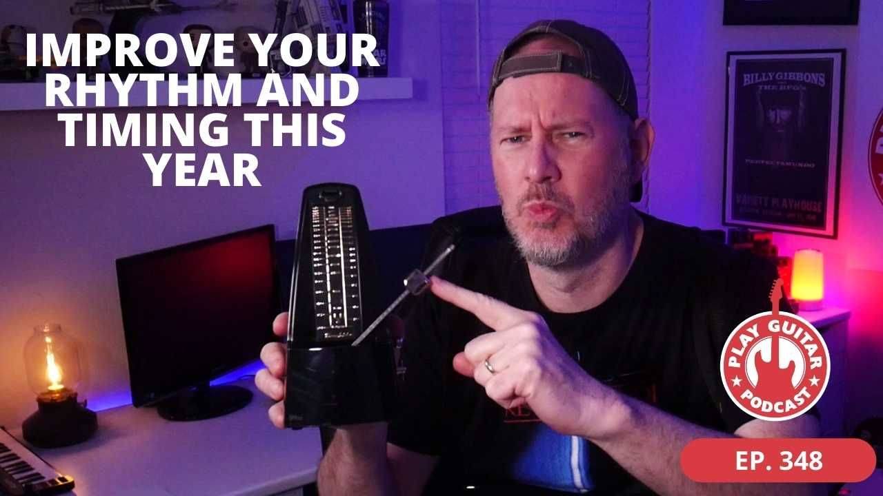 Improve Your Rhythm And Timing This Year! | Play Guitar Podcast