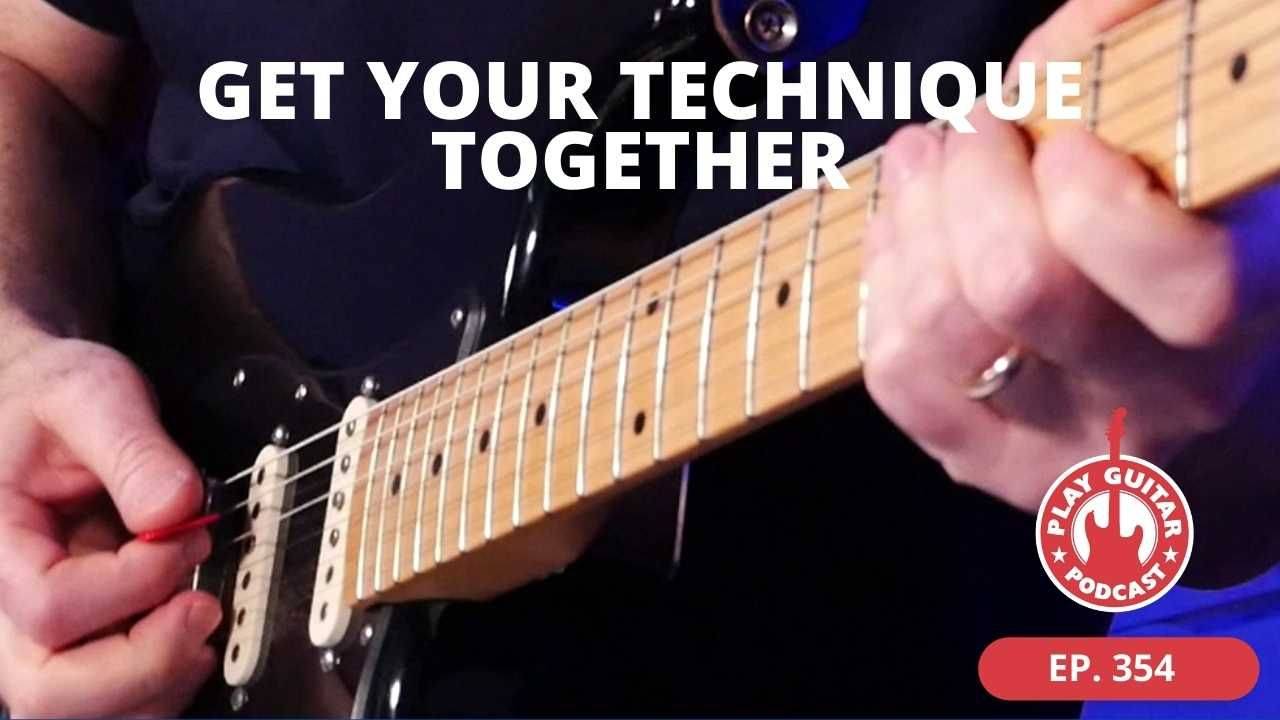 Get Your Technique Together | Play Guitar Podcast