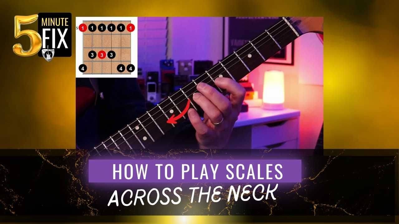 Play Scales Up and Down the Neck — Not Just Across - 5 Minute Fix