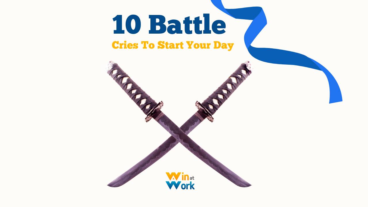 10 Battle Cries To Start Your Day