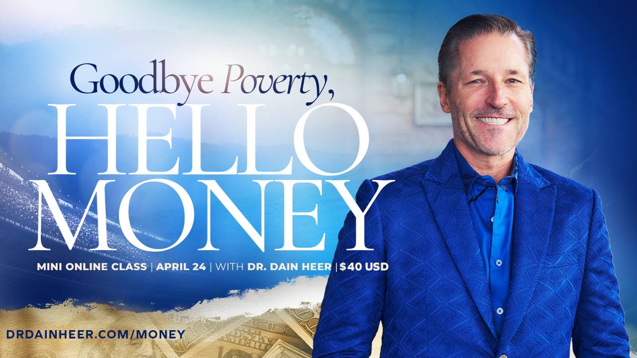 Goodbye Poverty, Hello Money with Dr. Dain Heer