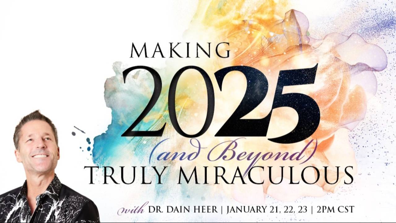 Welcome to Making 2025 (and Beyond) Truly Miraculous with Dr. Dain