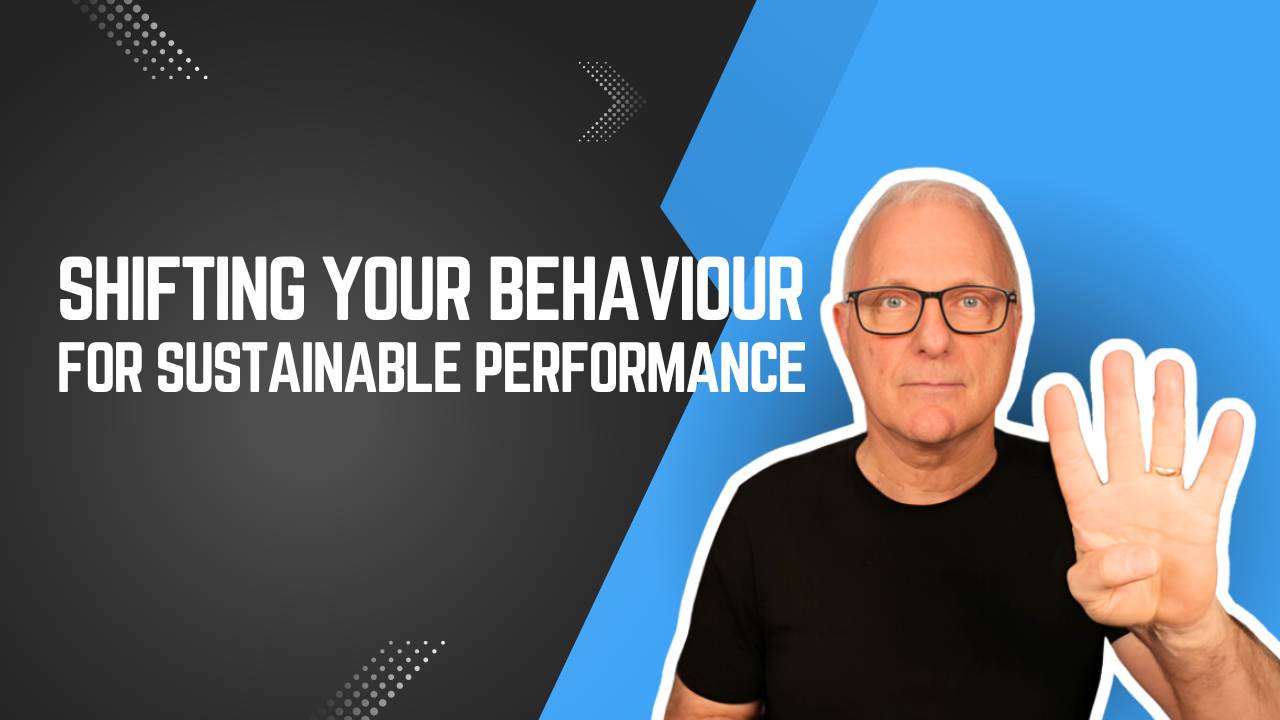 Shifting Your Behaviour for Sustainable Performance | Grant Herbert