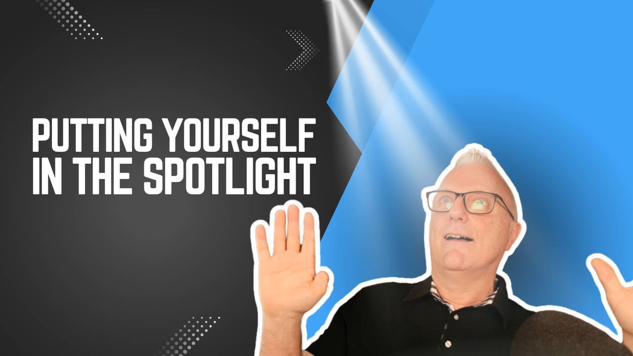 Putting Yourself in the Spotlight | Grant Herbert