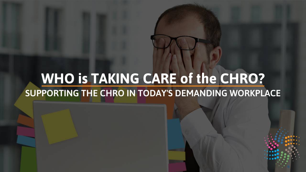 Who is Taking Care of the CHRO? - Supporting the CHRO in Today's ...