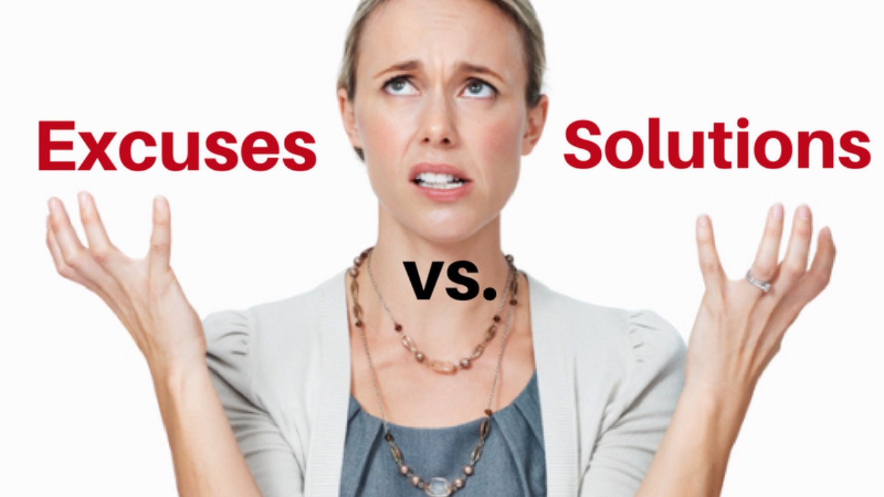 Are you finding solutions or making excuses?