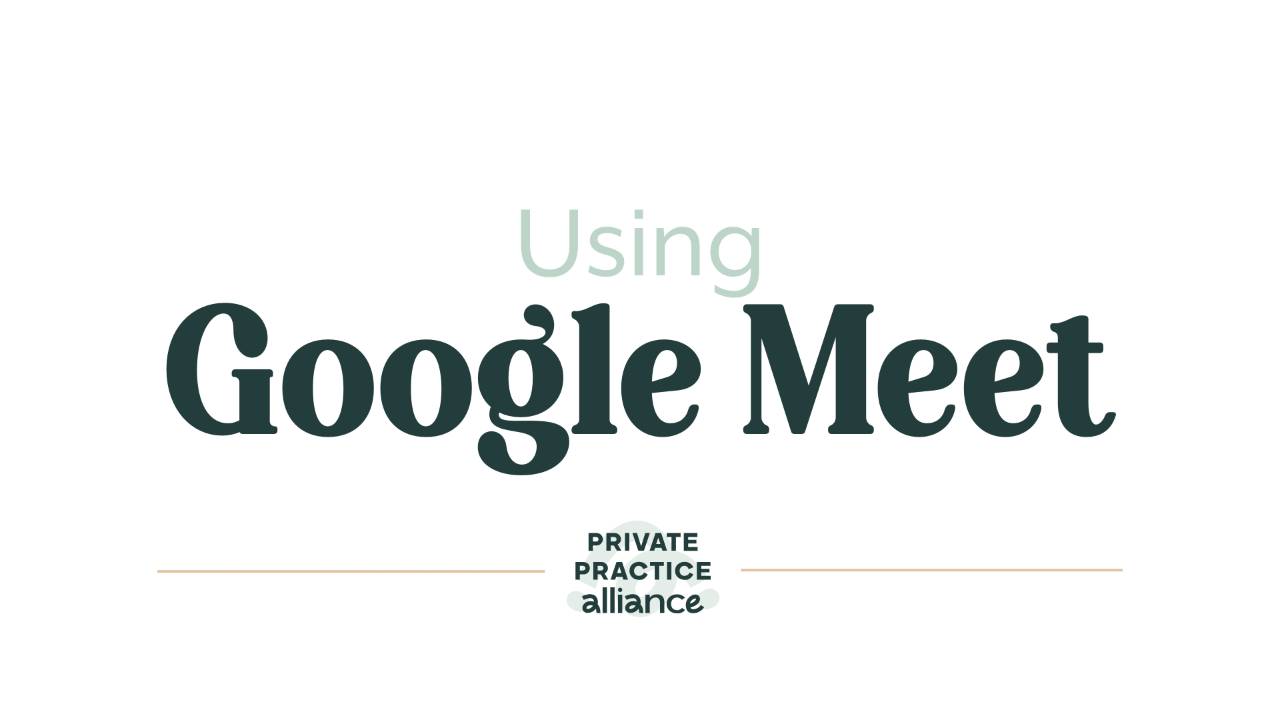 Using Google Meet | Private Practice Alliance