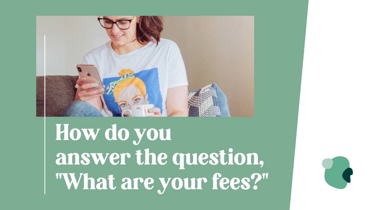 How do you answer the question, "What are your fees?"