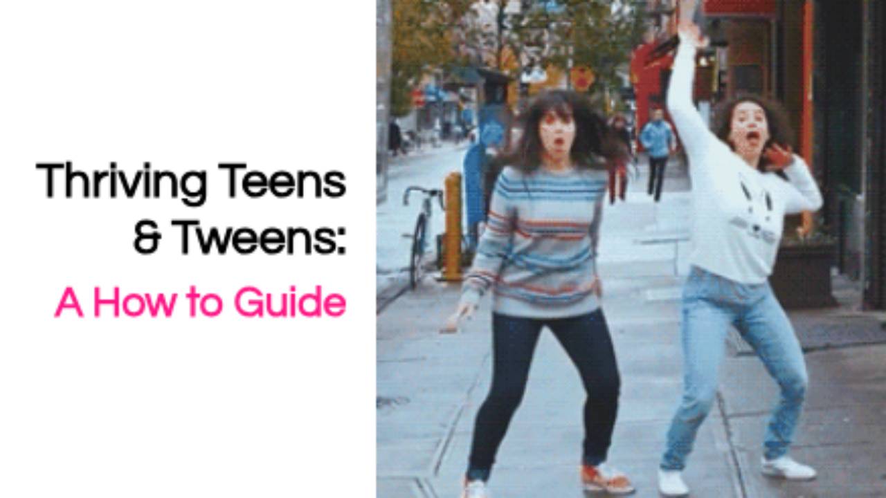 Thriving Tweens and Teens: A How to Guide