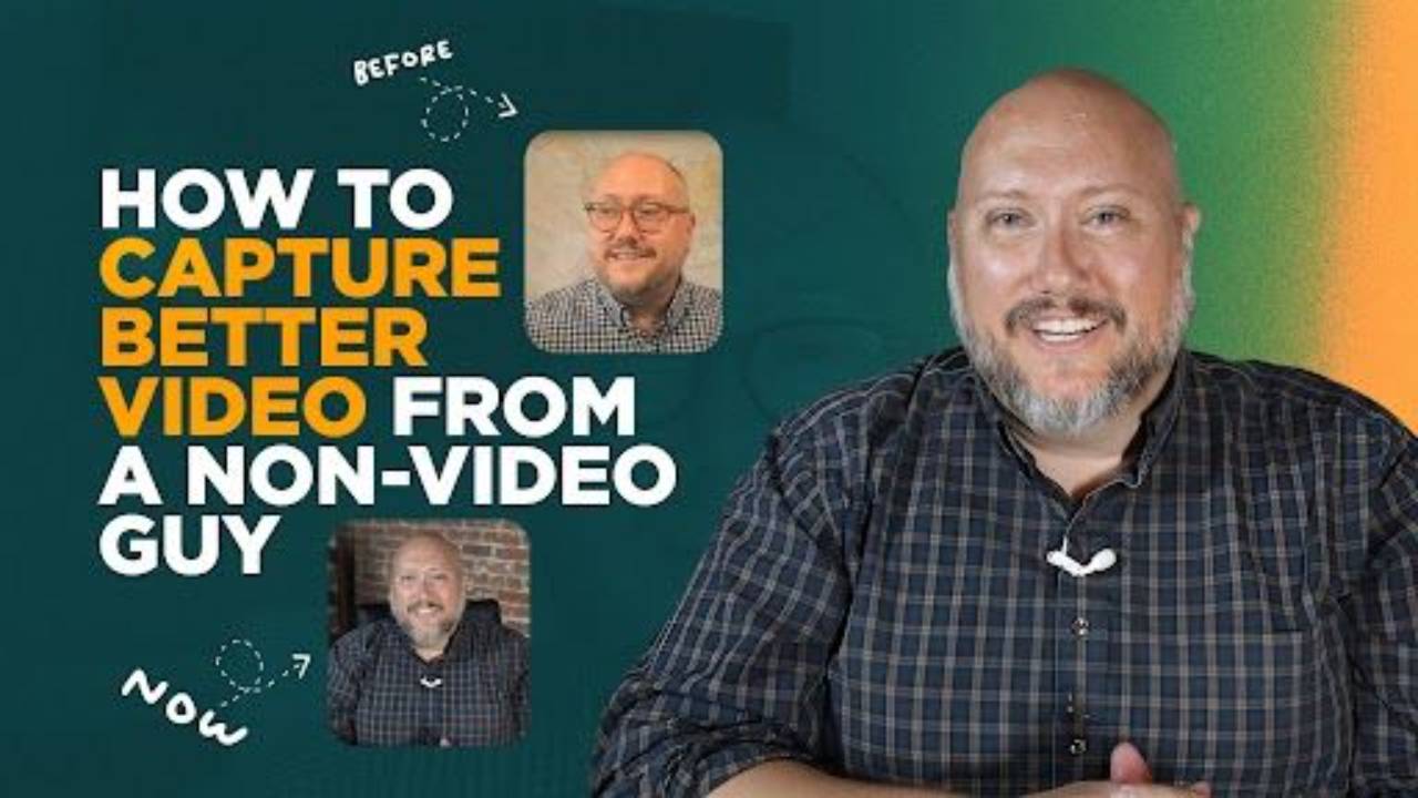 How to Capture Better Video from a Non-Video Guy