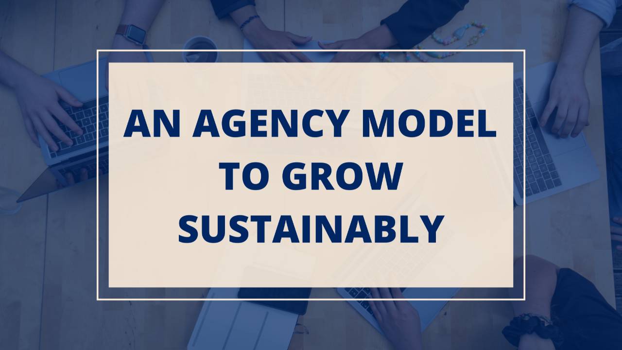 The Agency Model That Has Empowered Our Clients to Scale
