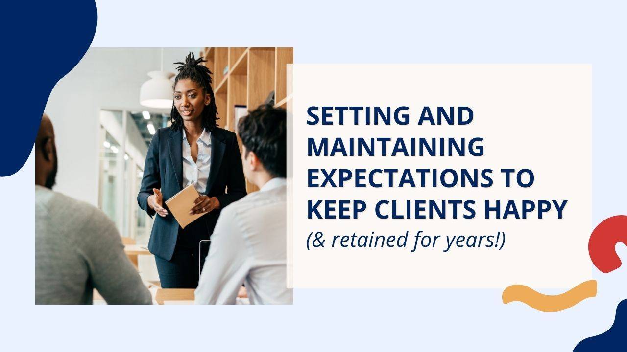 Setting & Maintaining Expectations to Keep Clients Happy