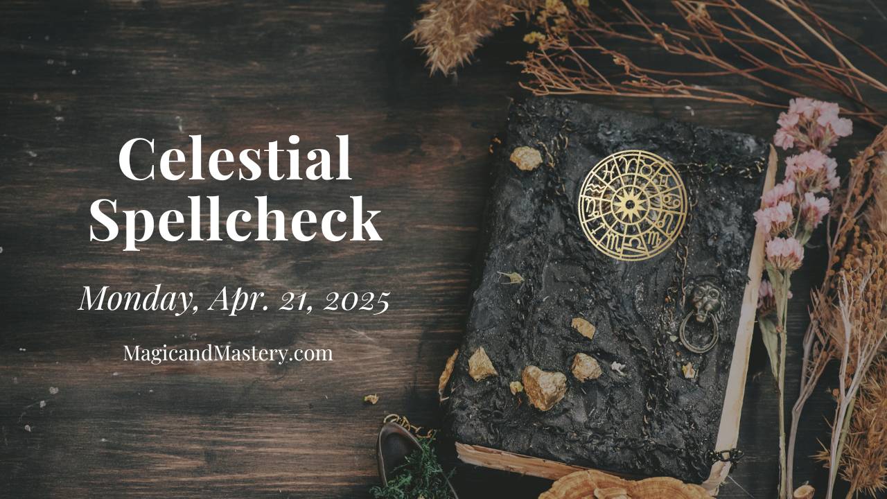 Celestial Spellcheck | Weekly Horoscope for April 21, 2025