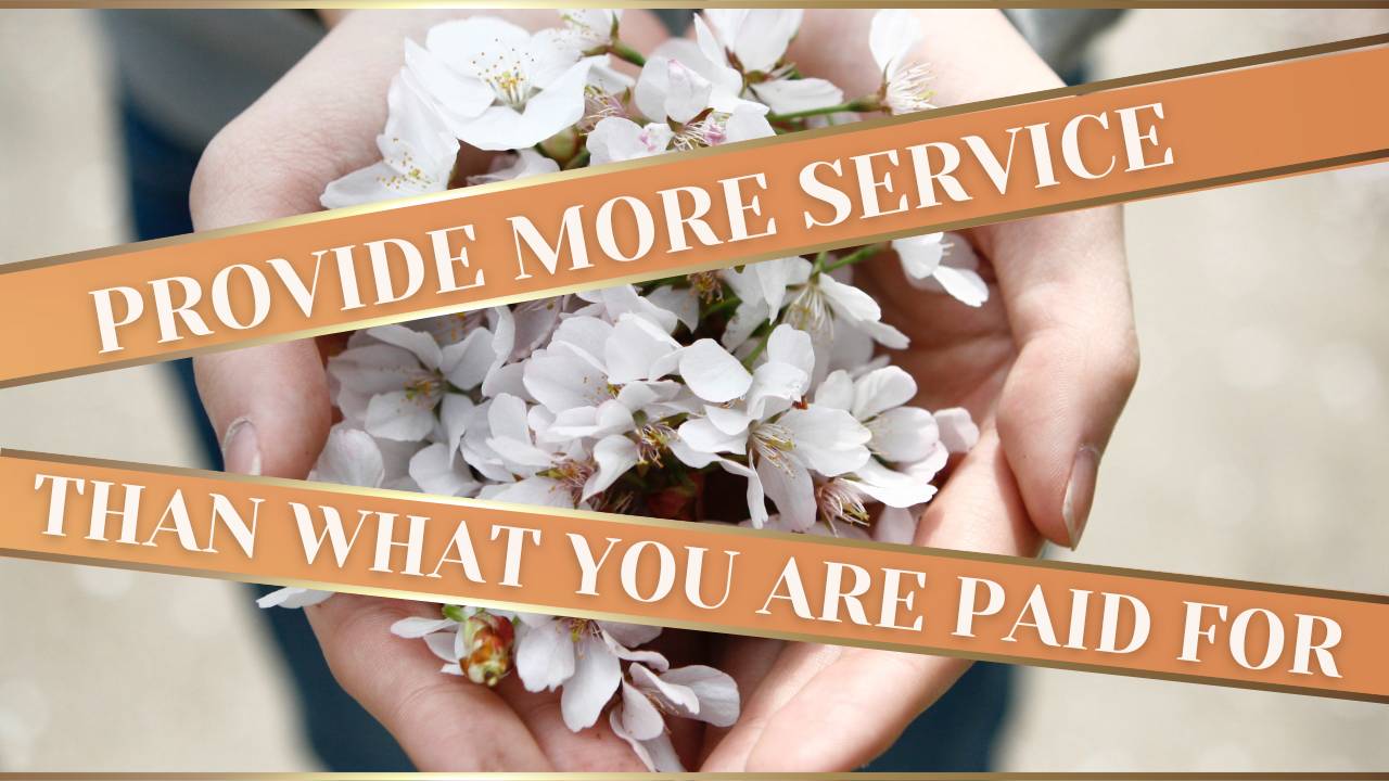 Provide More Service Than What You Are Paid For