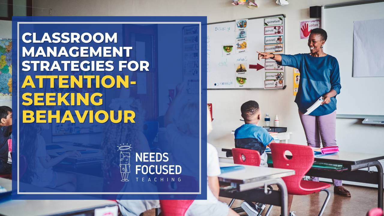 Classroom Management Strategies for Attention-Seeking Behaviour