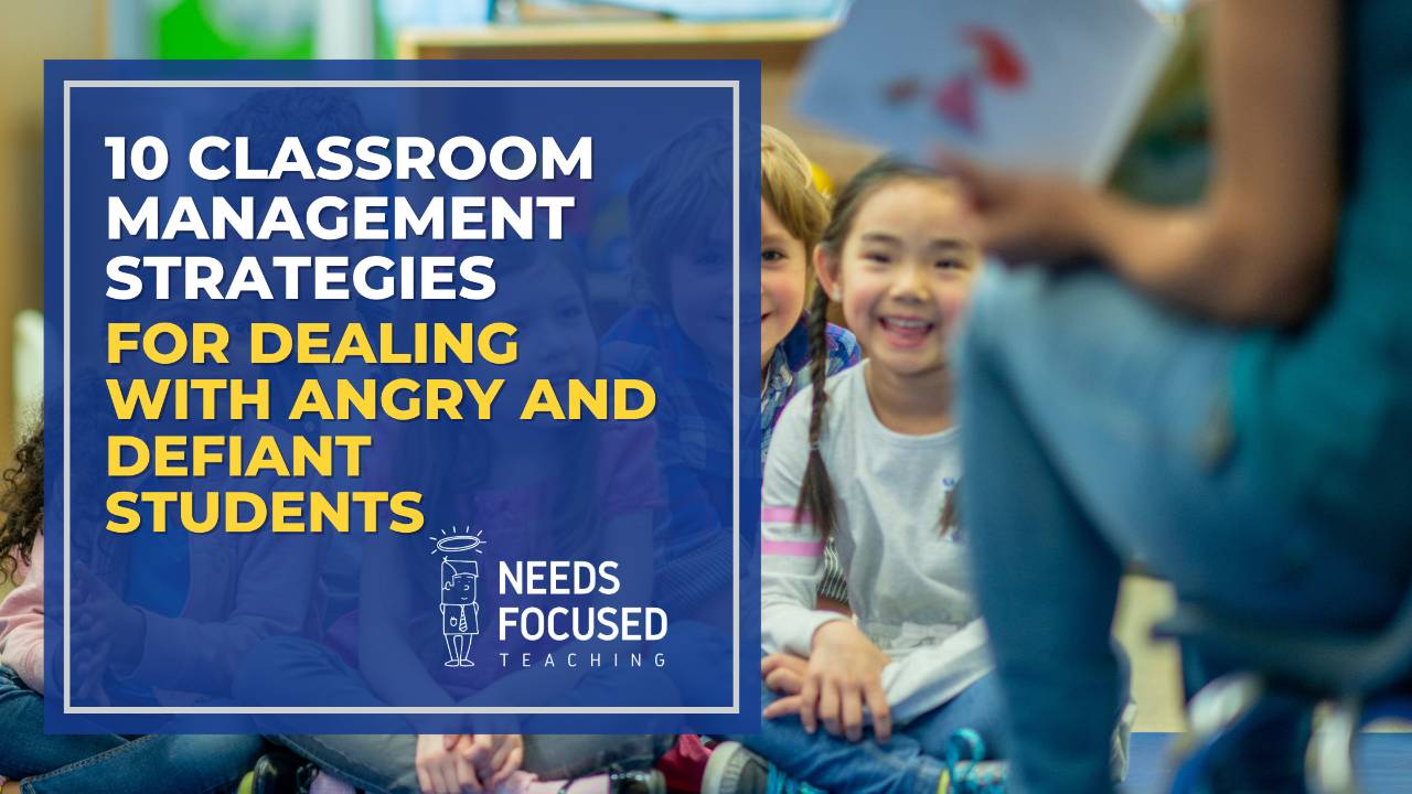 Ten Classroom Management Strategies For Angry Defiant and Students