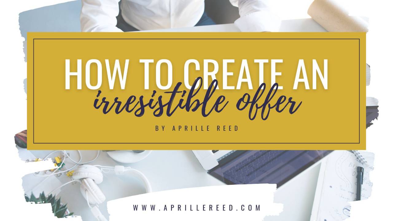 How to Create an Irresistible Offer