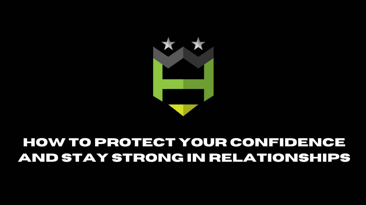 How to Protect Your Confidence and Stay Strong in Relationships