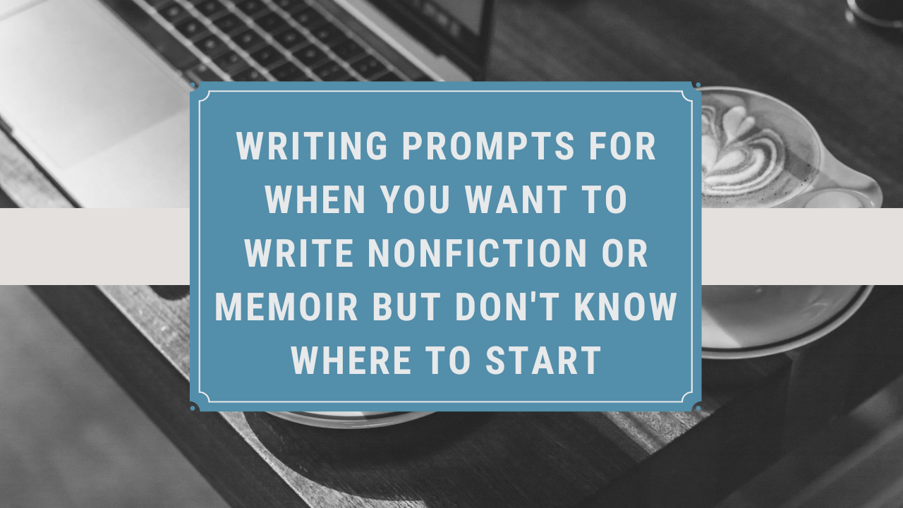 32 Writing Prompts for When You Want to Write Nonfiction or Memoir