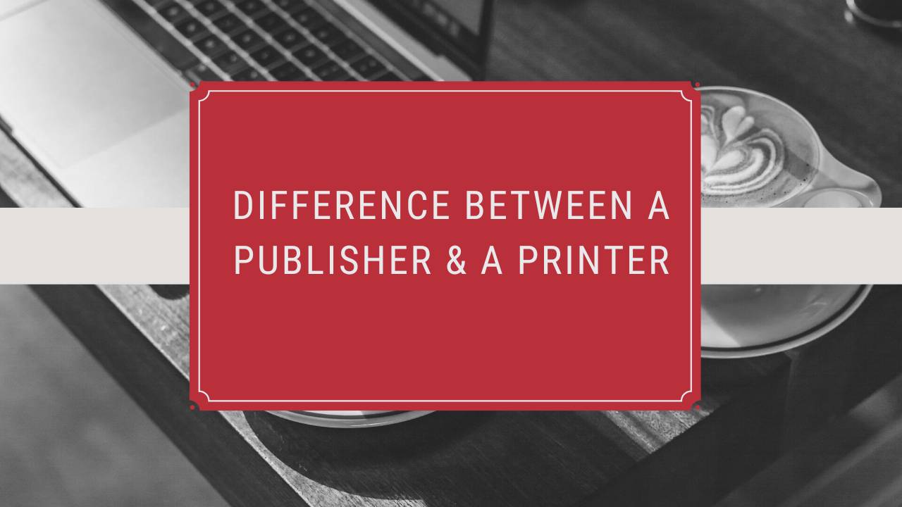 Key Differences Between a Publishing House and a Printer