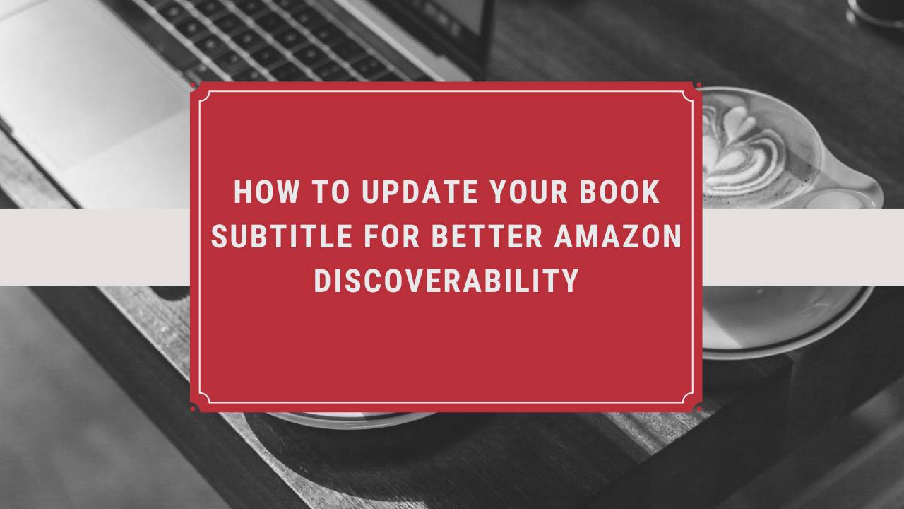 How to Update Your Book Subtitle for Better Amazon Discoverability