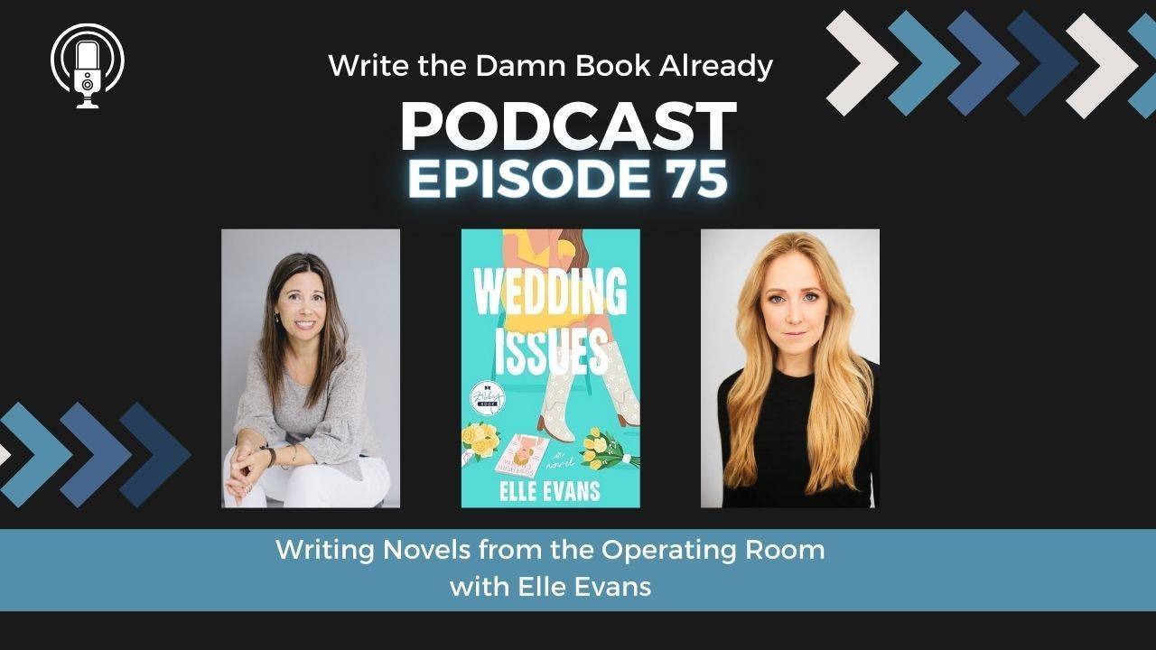Ep 75: Writing Novels in the Operating Room with Elle Evans