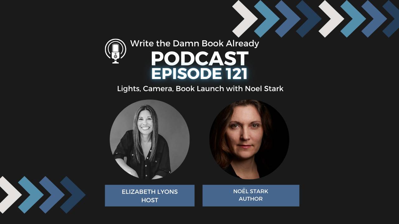 Ep 121: Lights, Camera, Book Launch with Noël Stark