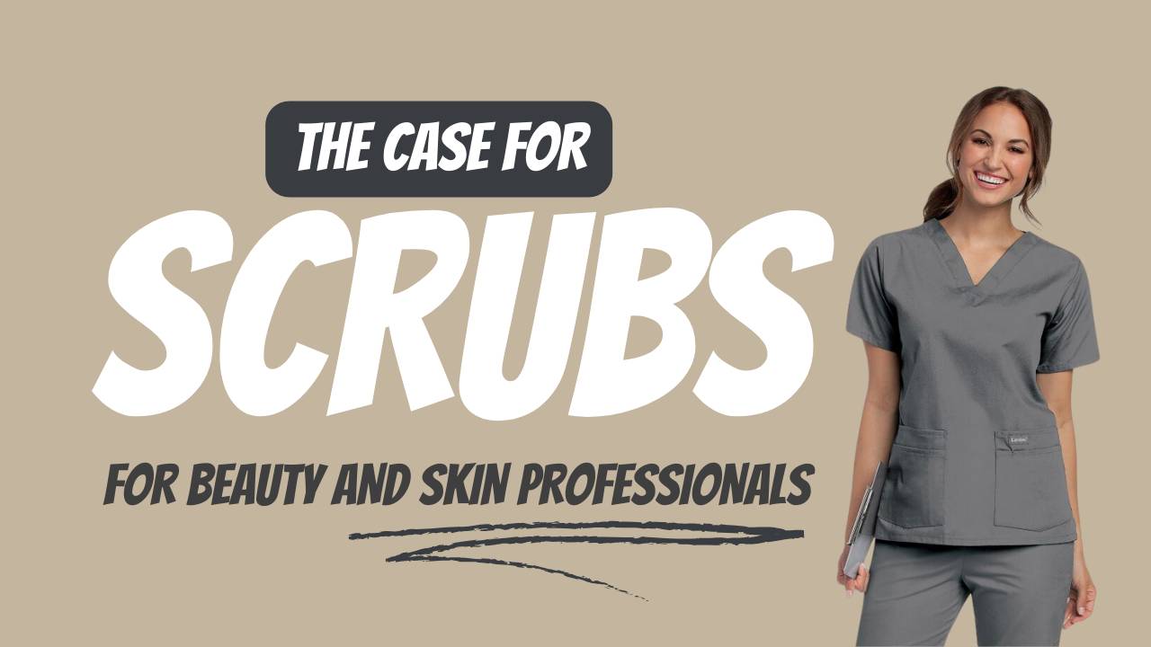The Case for Scrubs for beauty and skin professionals