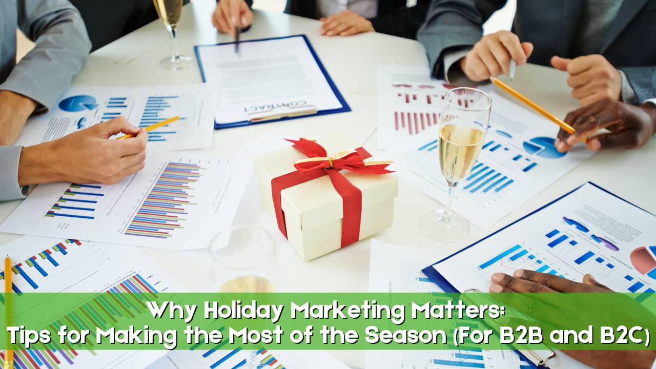 Why Holiday Marketing Matters: Tips for Making the Most of the Season