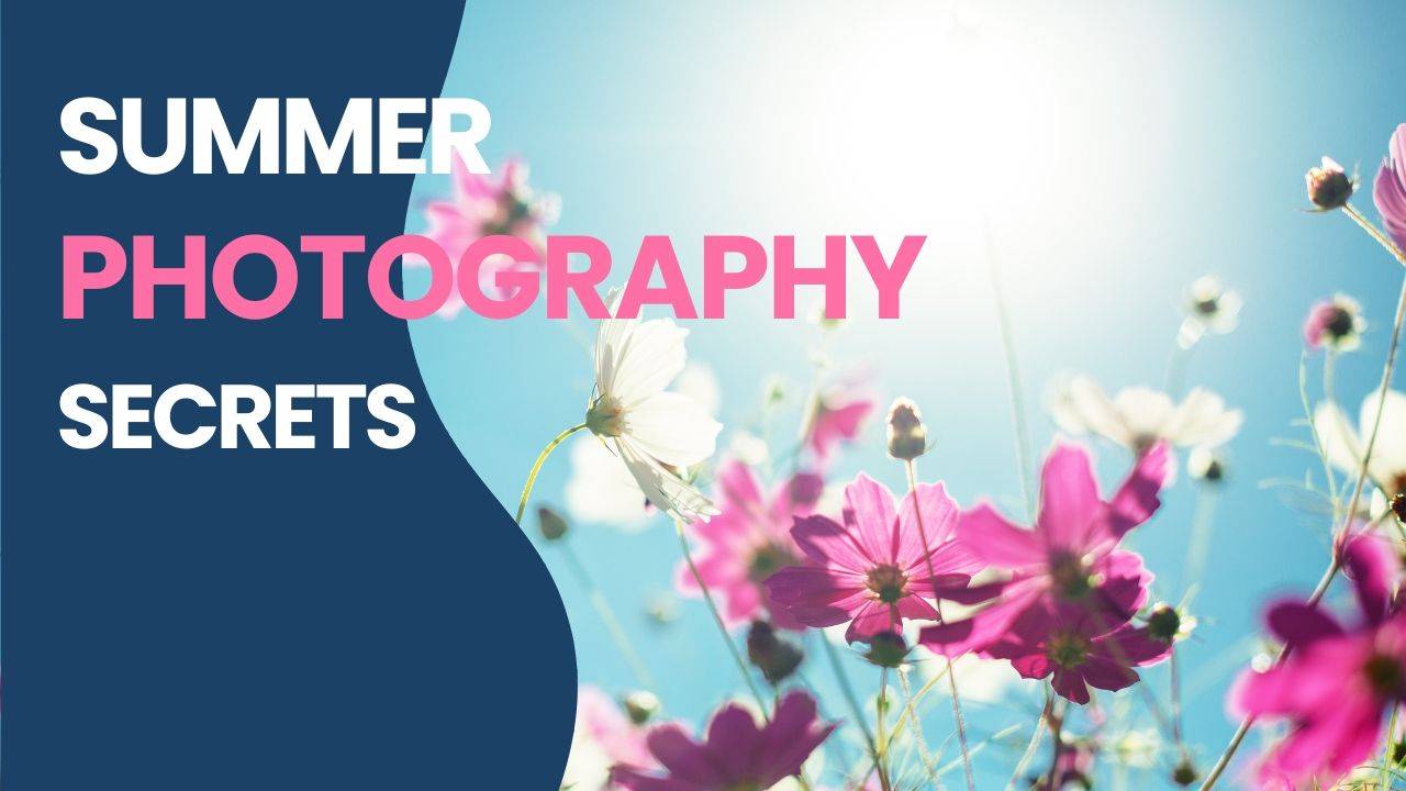 Summer Photography Secrets: Capture the Season’s Vibrant Spirit