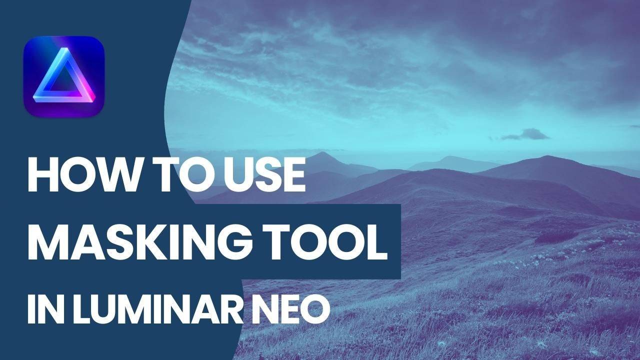 Luminar NEO: How to use the Masking Tool