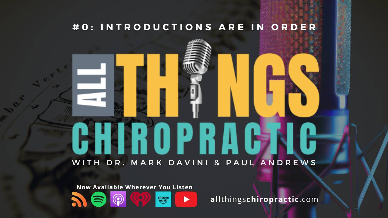 All Things Chiropractic Podcast: Episode 0 Introductions Are In Order