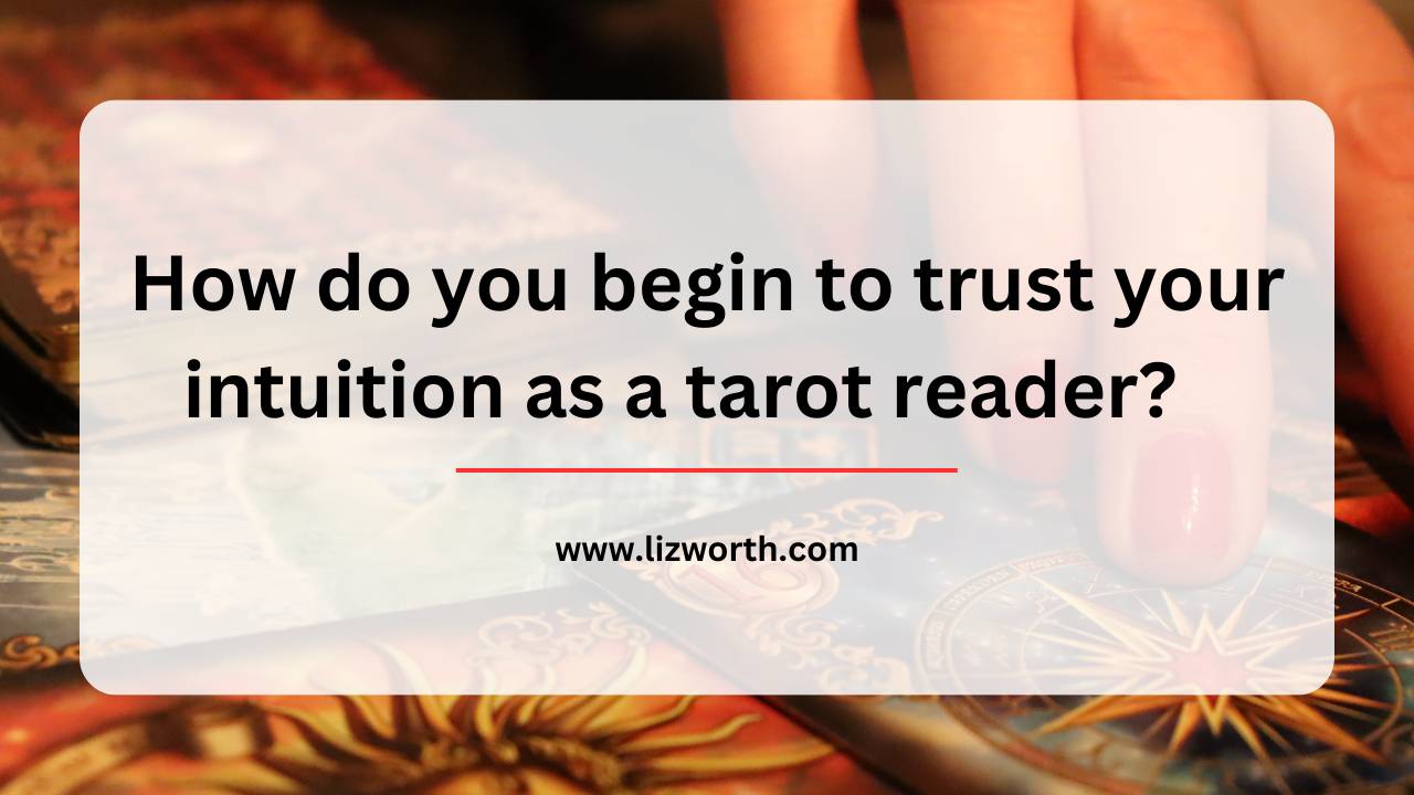How do you begin to trust your intuition as a tarot reader?