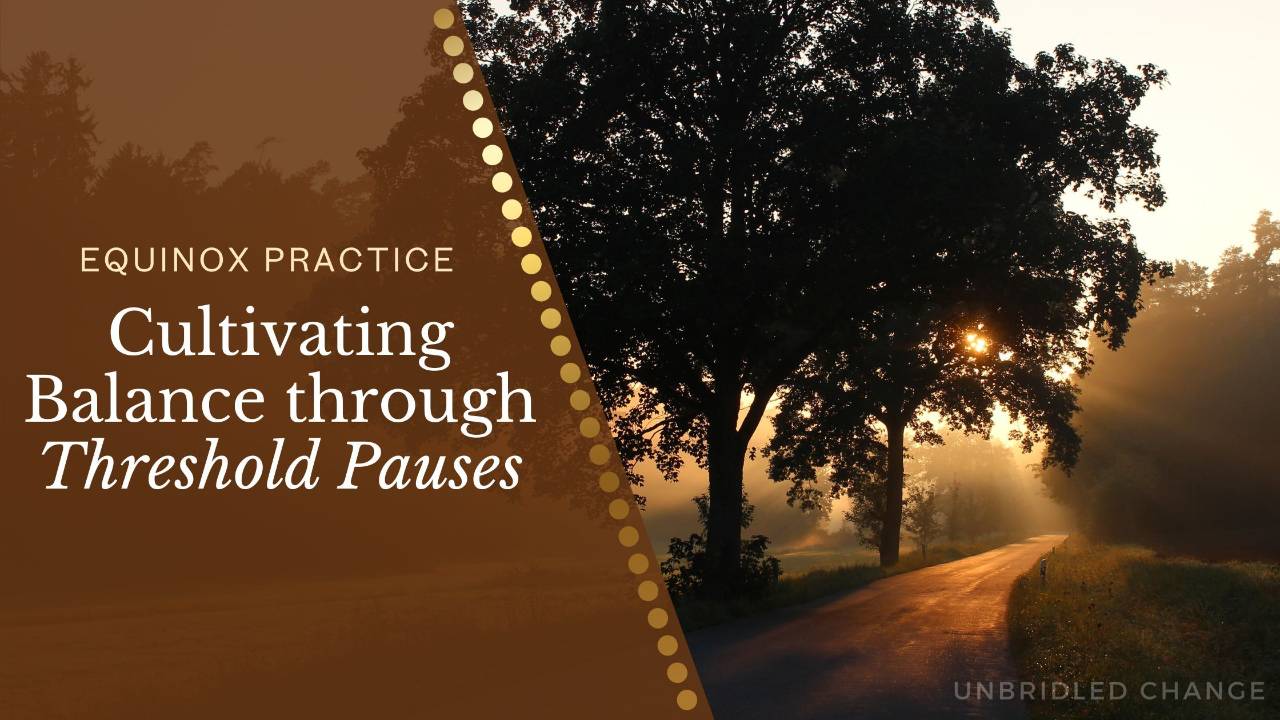 Equinox Practice - Cultivating Balance through Threshold Pauses