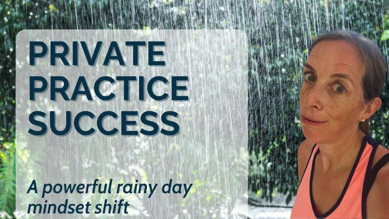 Private Practice Success - A powerful rainy day mindset lesson