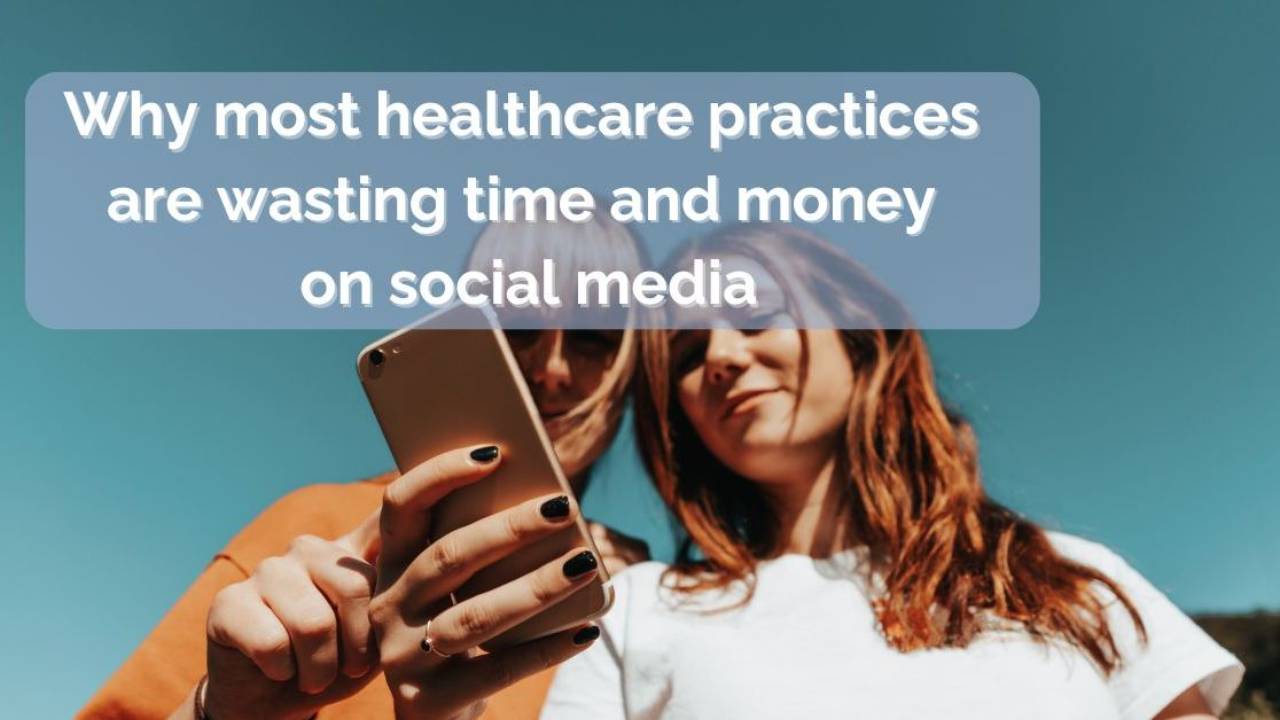 Why most practices are wasting time and money on social media