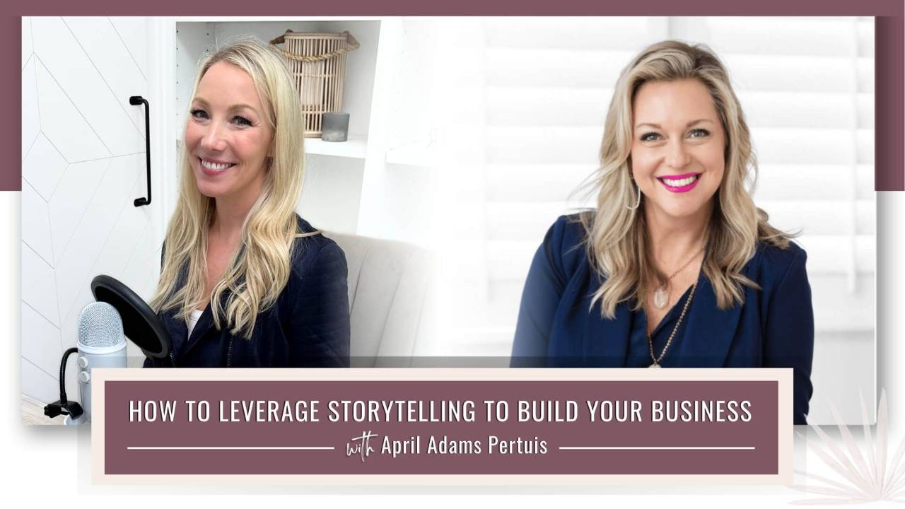 How to Leverage Storytelling to Build Your Biz with April Pertuis